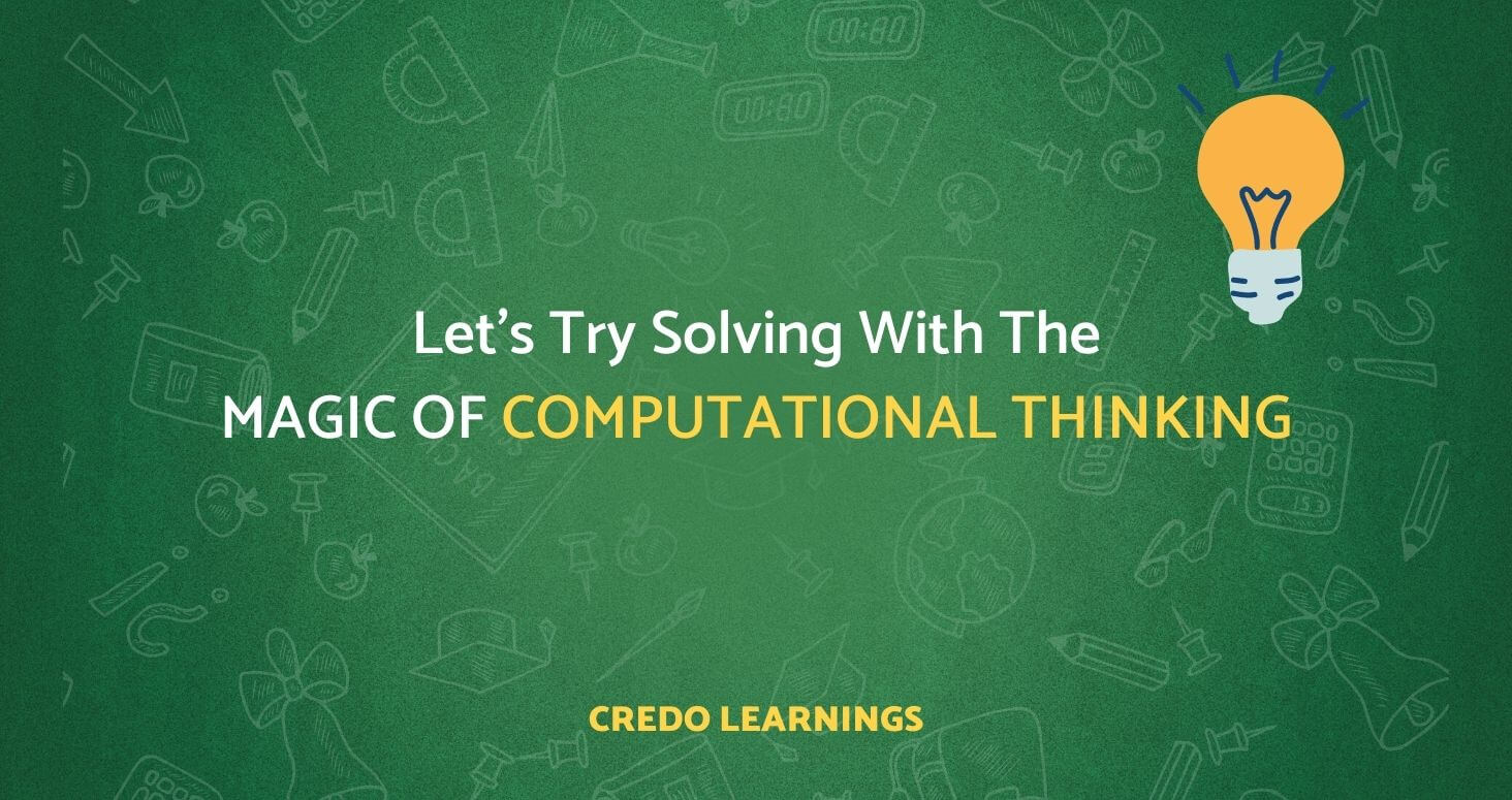 Why Computational Thinking – Credo Learnings Why Computational Thinking – Credo Learnings